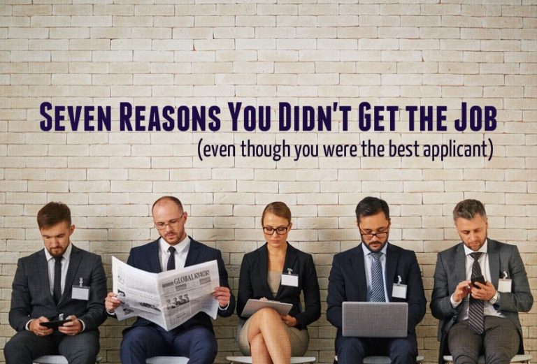 Seven Reasons You Didn’t Get the Job (even though you were the best ...